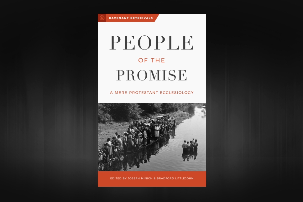 People of the Promise: A Mere Protestant Ecclesiology - The Davenant ...